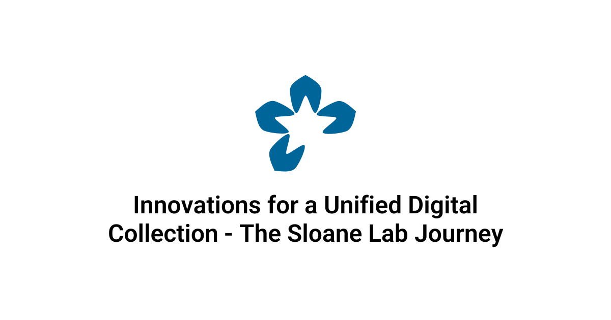 Innovations for a Unified Digital Collection - The Sloane Lab Journey ...